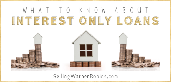 Buyer Tips: What You Should Know about Interest Only Mortgages